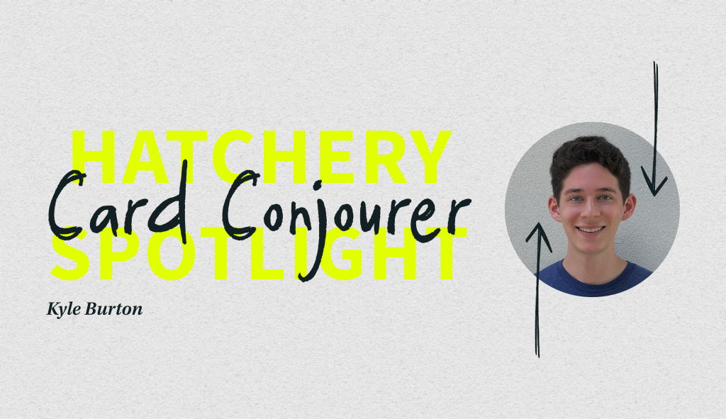 Hatchery Spotlight: Card Conjurer Hatchery Spotlight: Card Conjurer